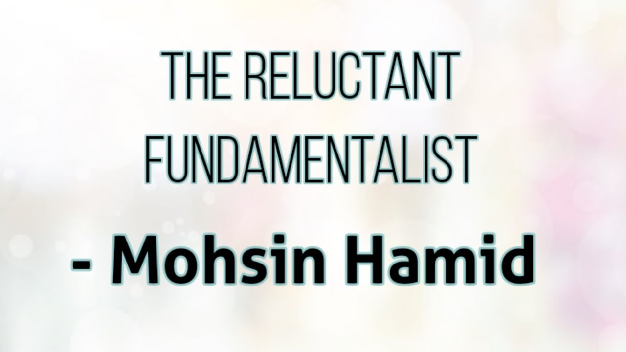 'The Reluctant Fundamentalist' - A Novel by Mohsin Hamid( Chapter wise ...