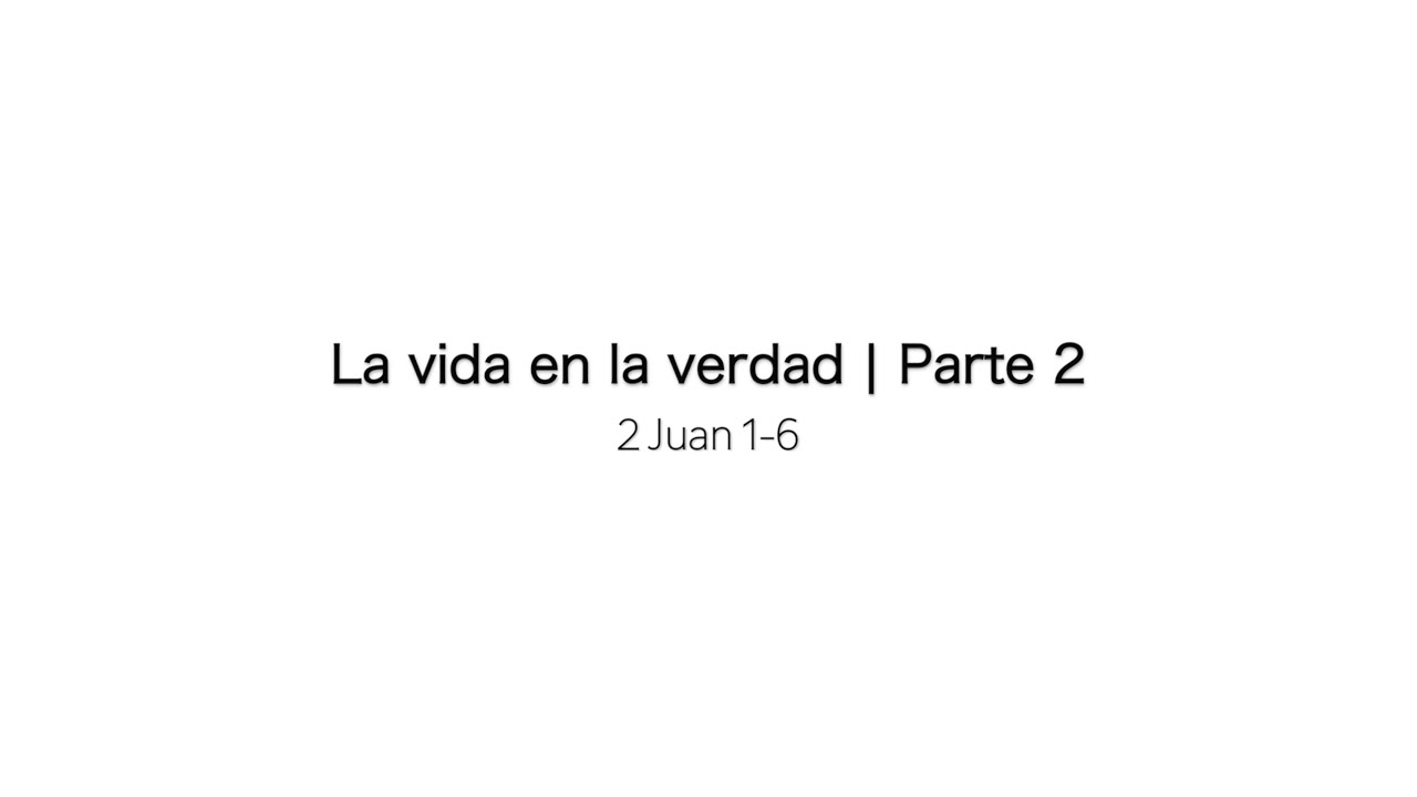 La vida en la verdad | Parte 2 | 2 Juan 1-6 | Darwin Warkentin - YouTube