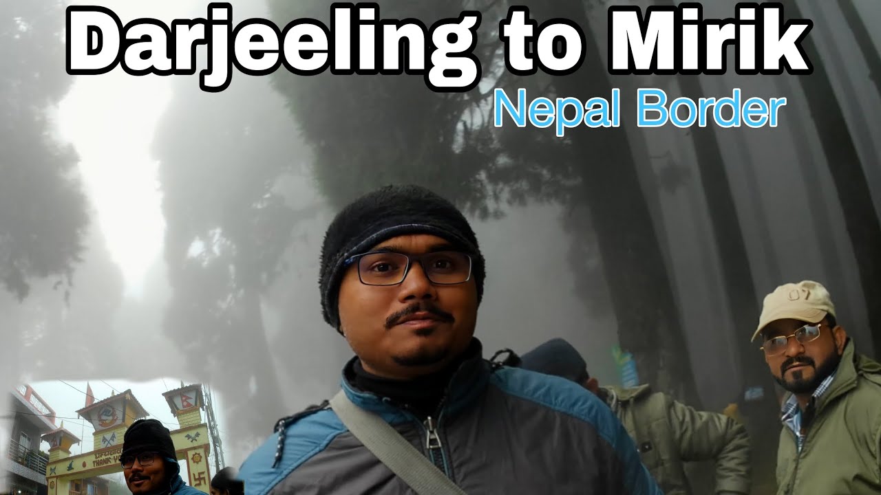 Darjeeling to Mirik | Nepal tour guide | Mirik Nepal Border ...