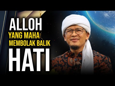 ALLOH YANG MAHA MEMBOLAK BALIK HATI