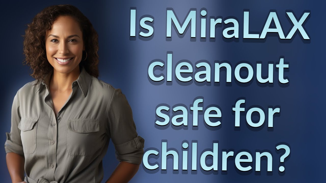 Is MiraLAX cleanout safe for children? - YouTube