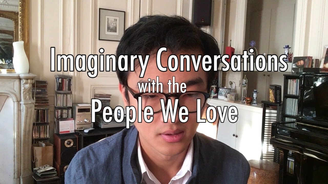 Imaginary Conversations with the People We Love - YouTube