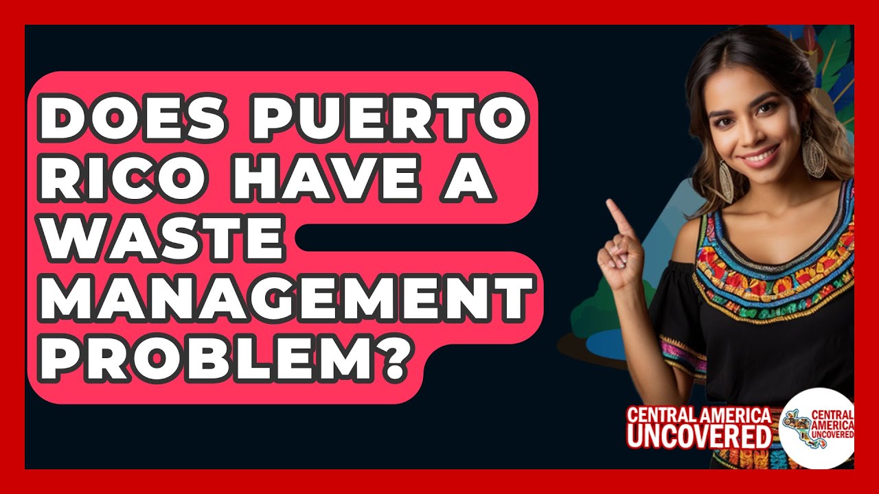 Does Puerto Rico Have A Waste Management Problem? - Central America ...