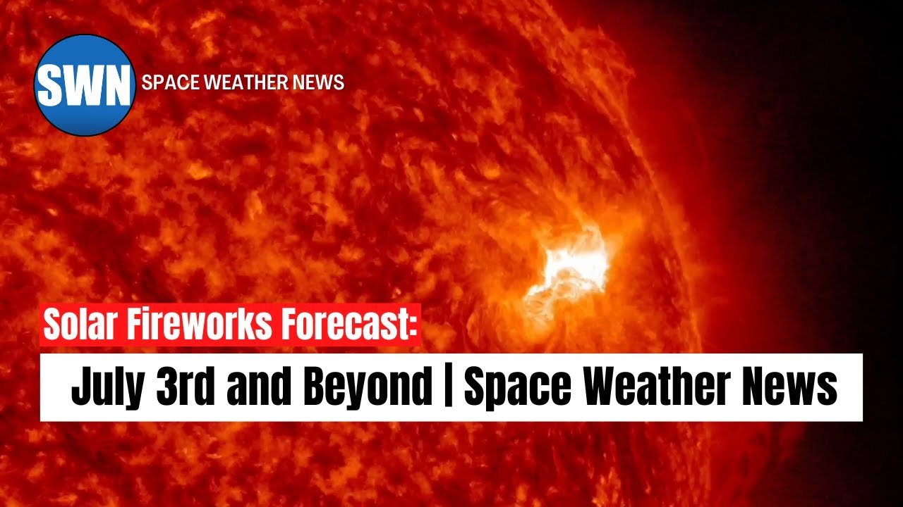 Solar Fireworks Forecast: July 3rd and Beyond | Space Weather News ...