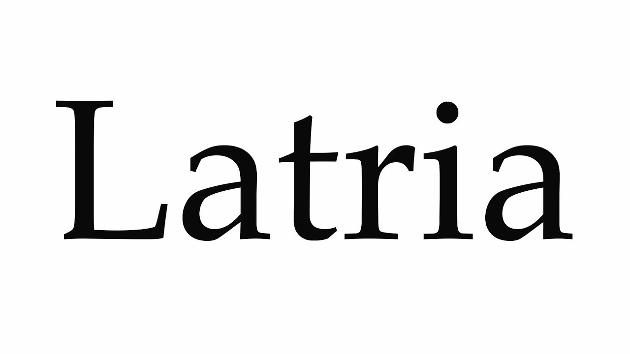 How to Pronounce Latria - YouTube
