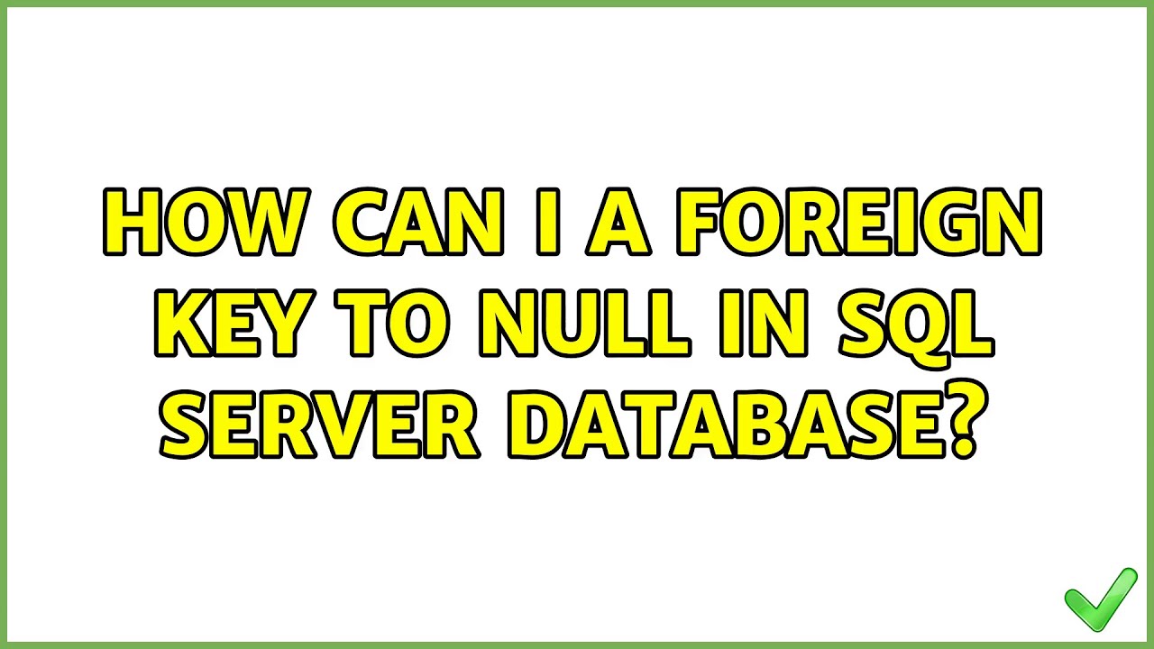 How Can I A Foreign Key To NULL In SQL Server Database YouTube how-can-i-a-foreign-key-to-null-in-sql-server-database-youtube