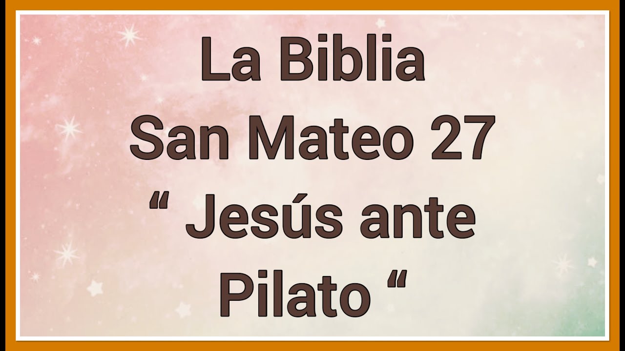 La Biblia San Mateo 27 “ Jesús ante Pilato “ - YouTube