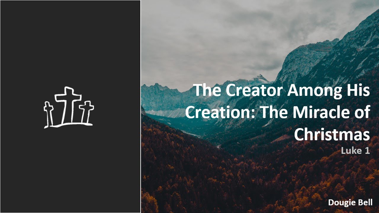 The Creator Among His Creation: The Miracle of Christmas | Luke 1 ...