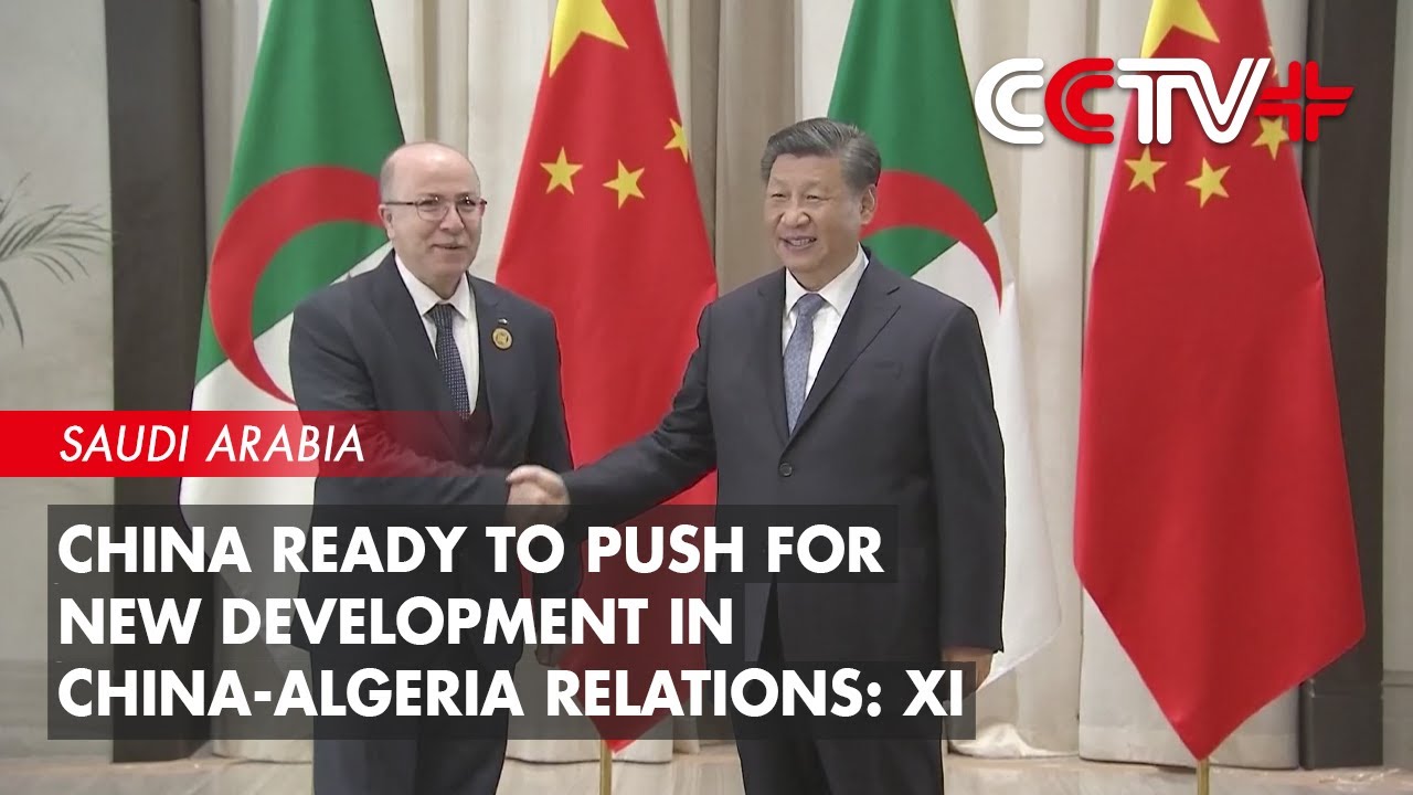 China Ready to Push for New Development in China-Algeria Relations: Xi ...