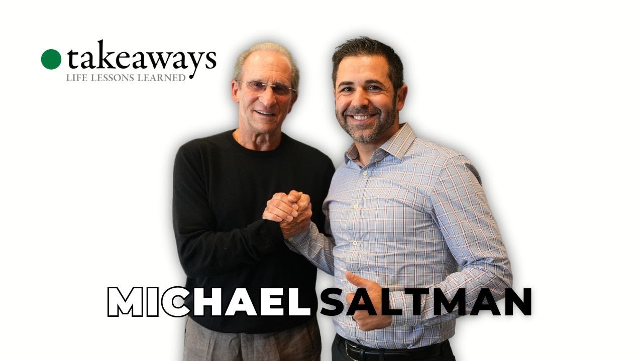 Takeaways 47 - Michael Saltman: Leadership Carved from Significant Loss ...
