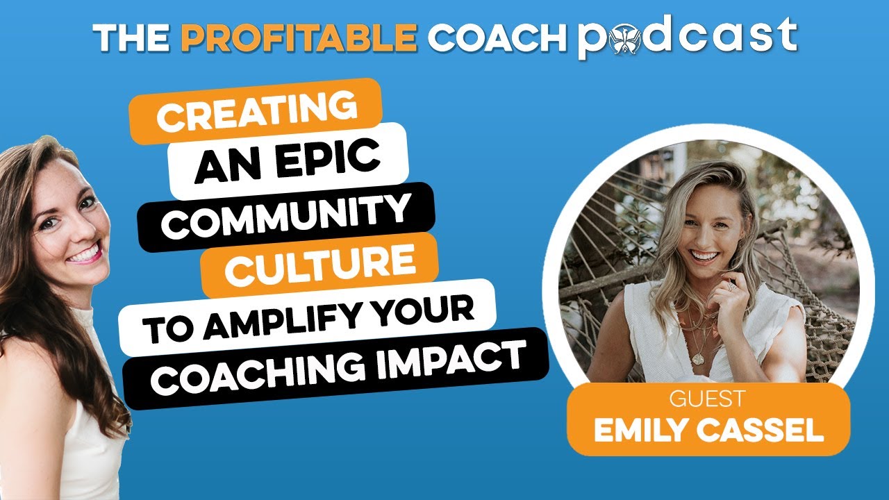 EP47 Emily Cassel - Creating an Epic Community Culture to Amplify Your Coaching Impact - YouTube