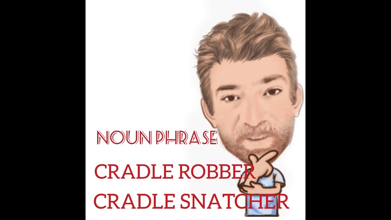 English Tutor Nick P Noun Phrase (225) Cradle Snatcher / Robber - YouTube