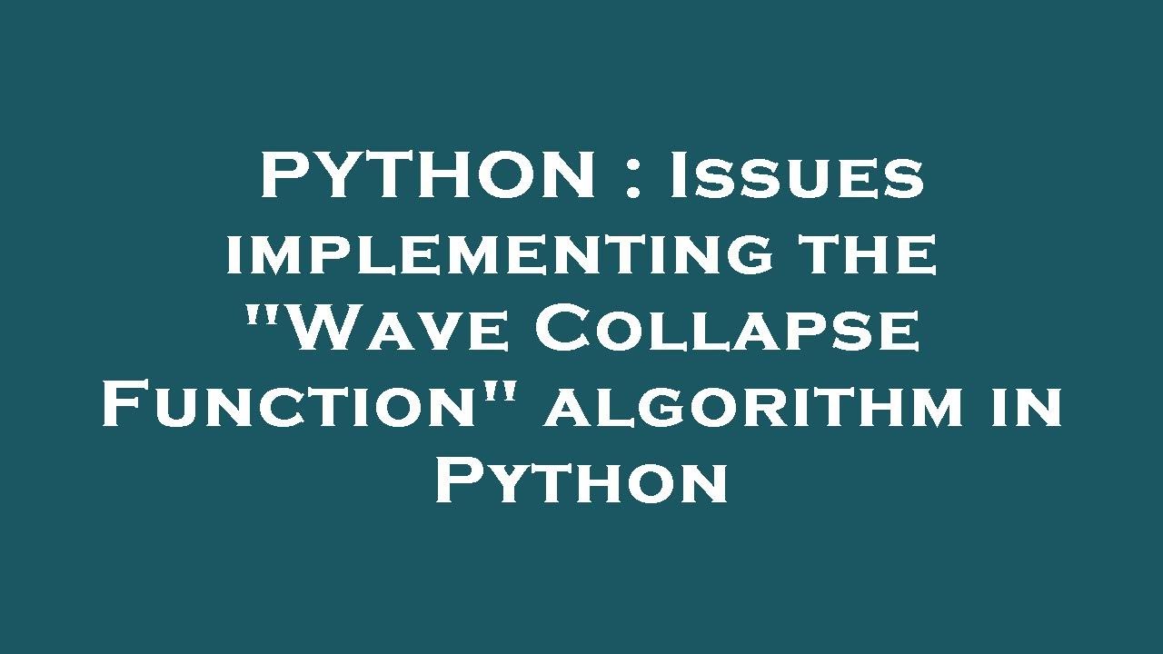 Python Issues Implementing The Wave Collapse Function Algorithm In Python Youtube 1813