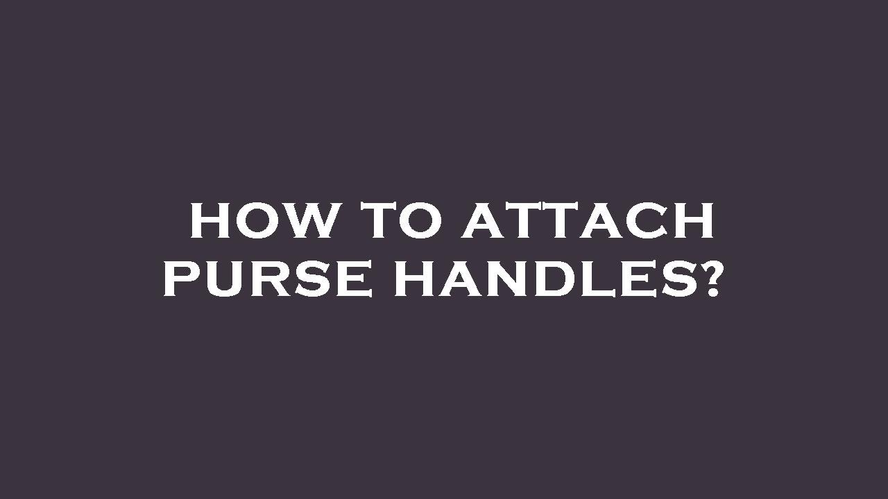 How to attach purse handles? - YouTube