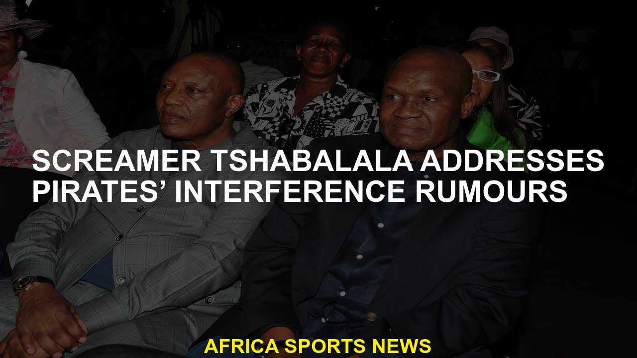 Screamer Tshabalala addresses Pirates’ interference rumours - YouTube