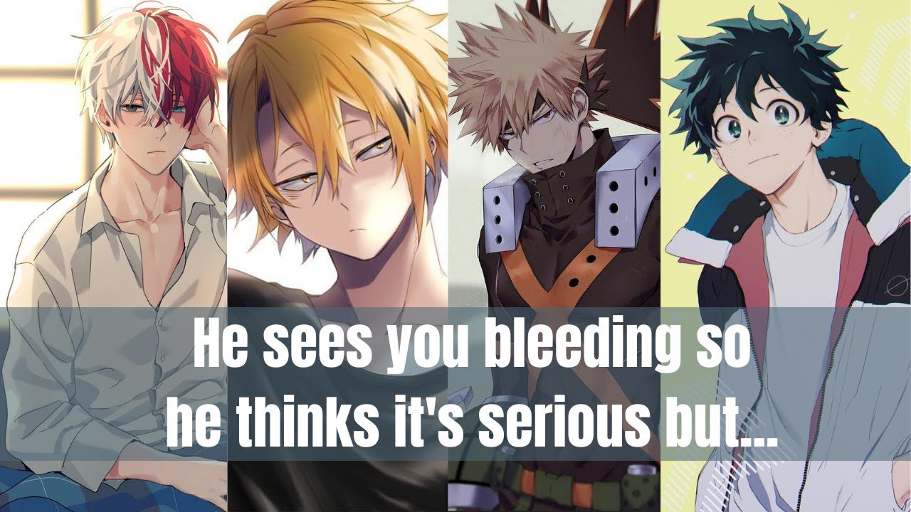 He sees you bleeding so he thinks it's serious but - mha x Listener ...