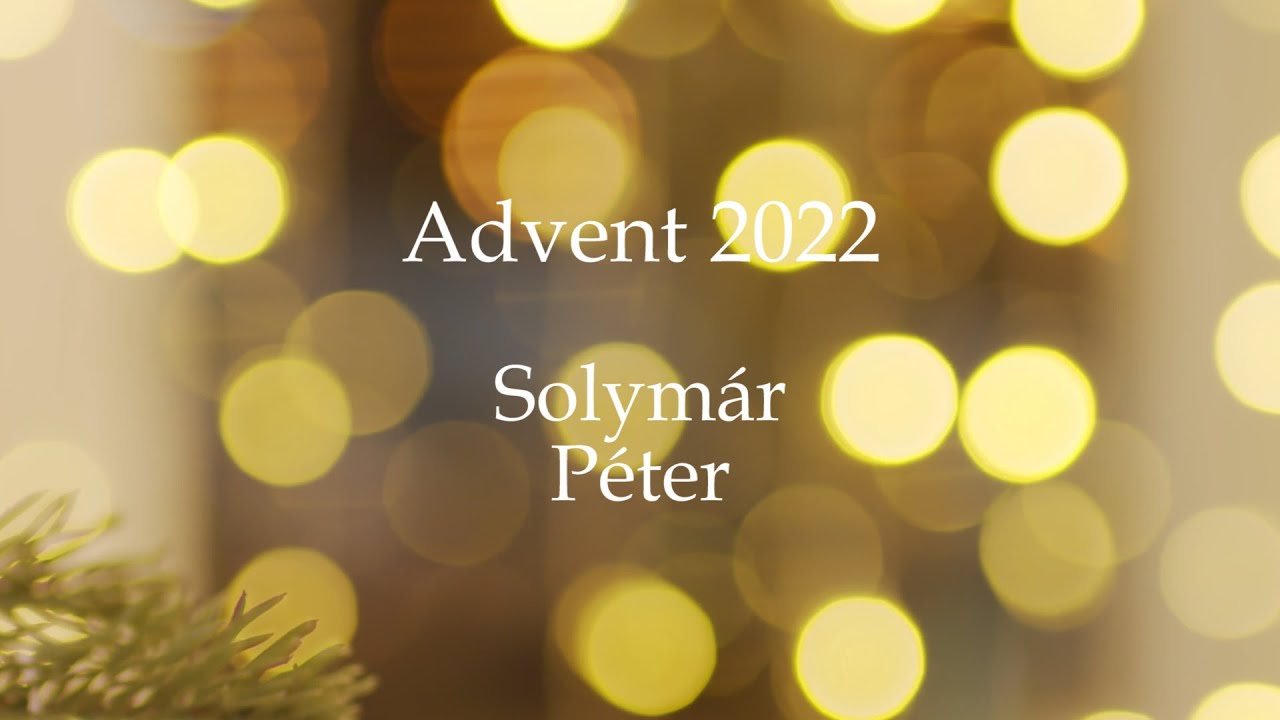 Advent 2022 - Solymár Péter - YouTube