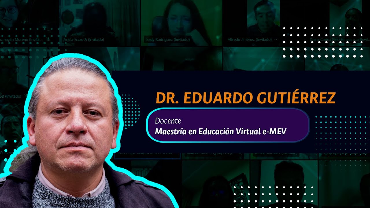 Dr. Eduardo Gutiérrez - Docente Maestría en Educación Virtual e-MEV ...