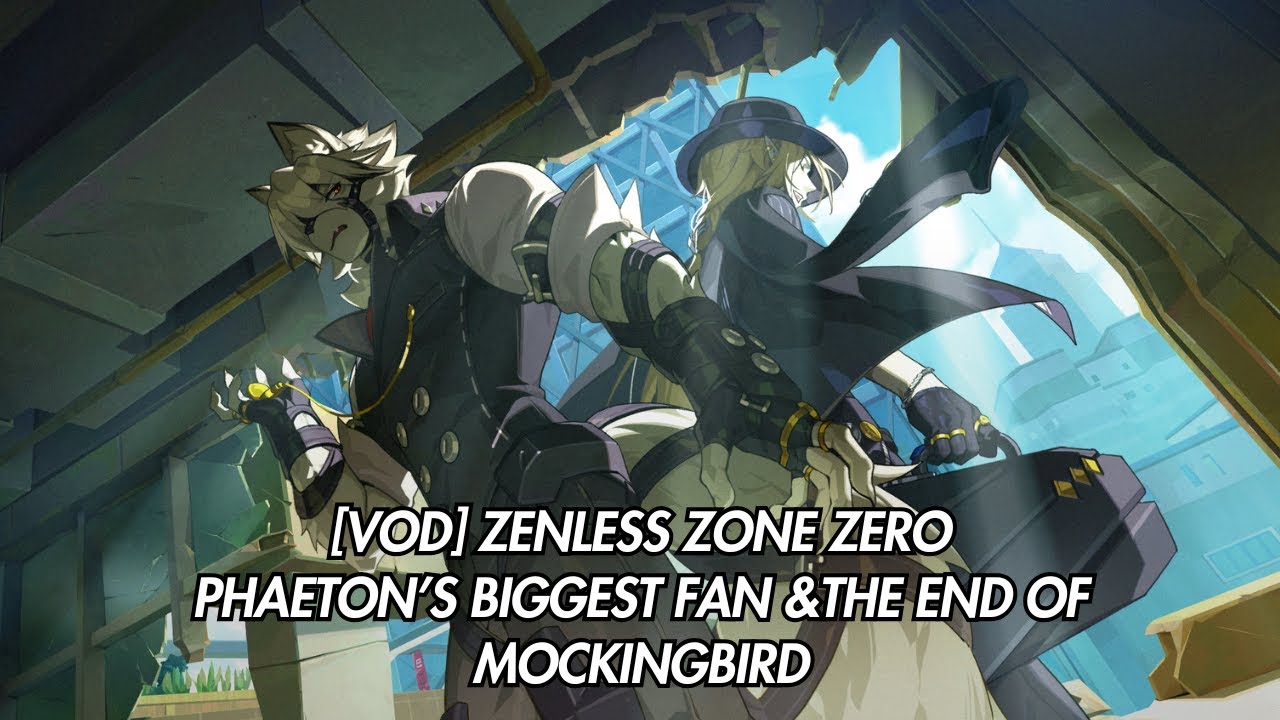 [Vod] Phaeton's Biggest Fan & The End of Mockingbird? | Zenless Zone ...