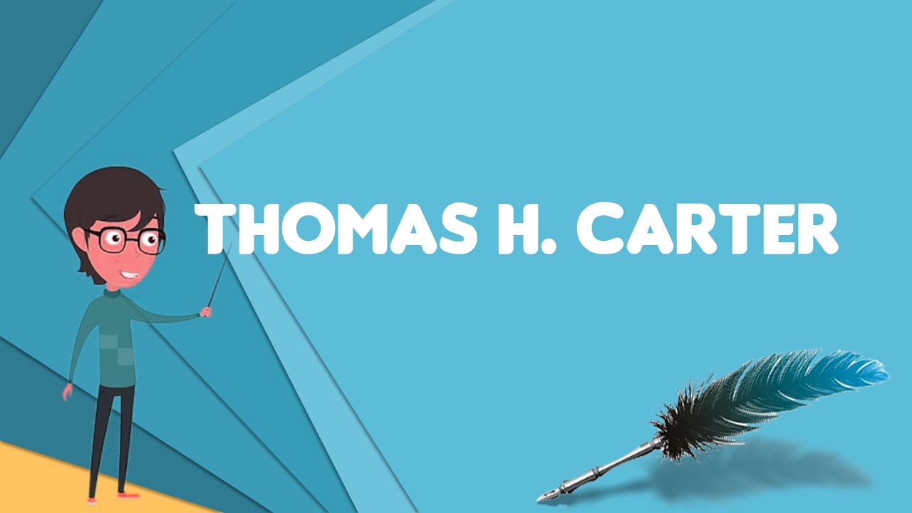 What is Thomas H. Carter?, Explain Thomas H. Carter, Define Thomas H ...