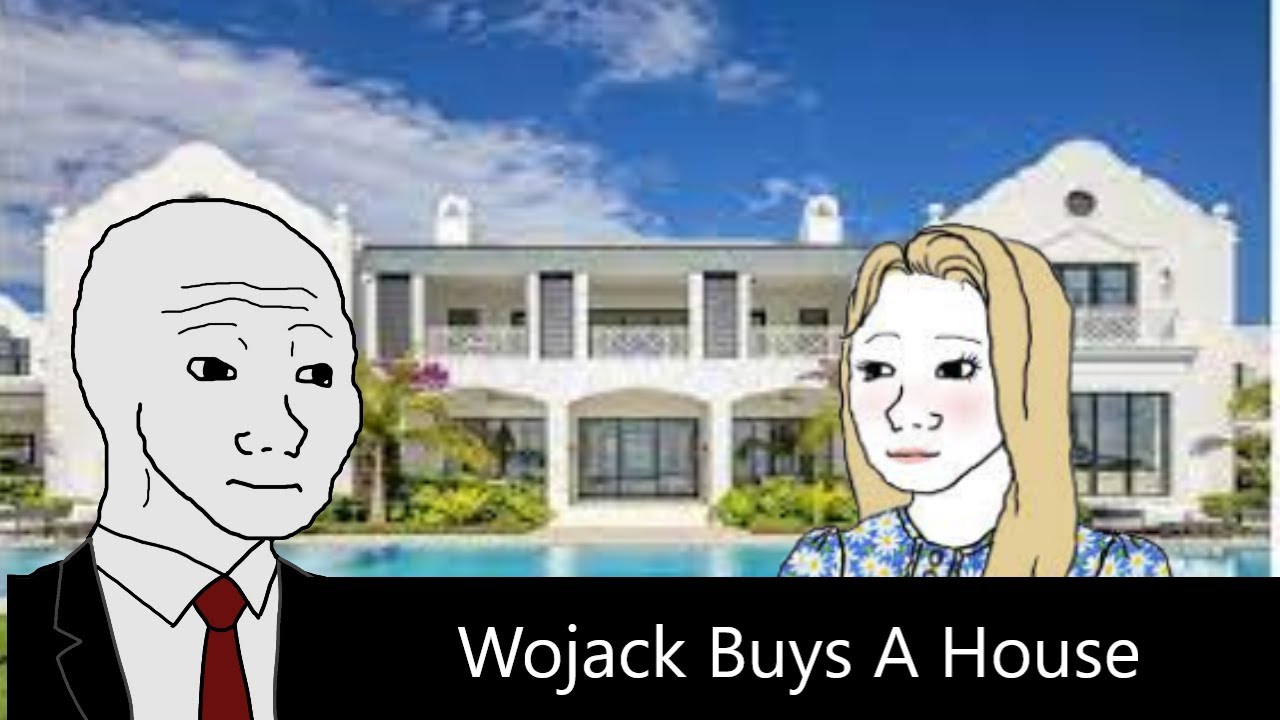 Wojack Buys A House - YouTube