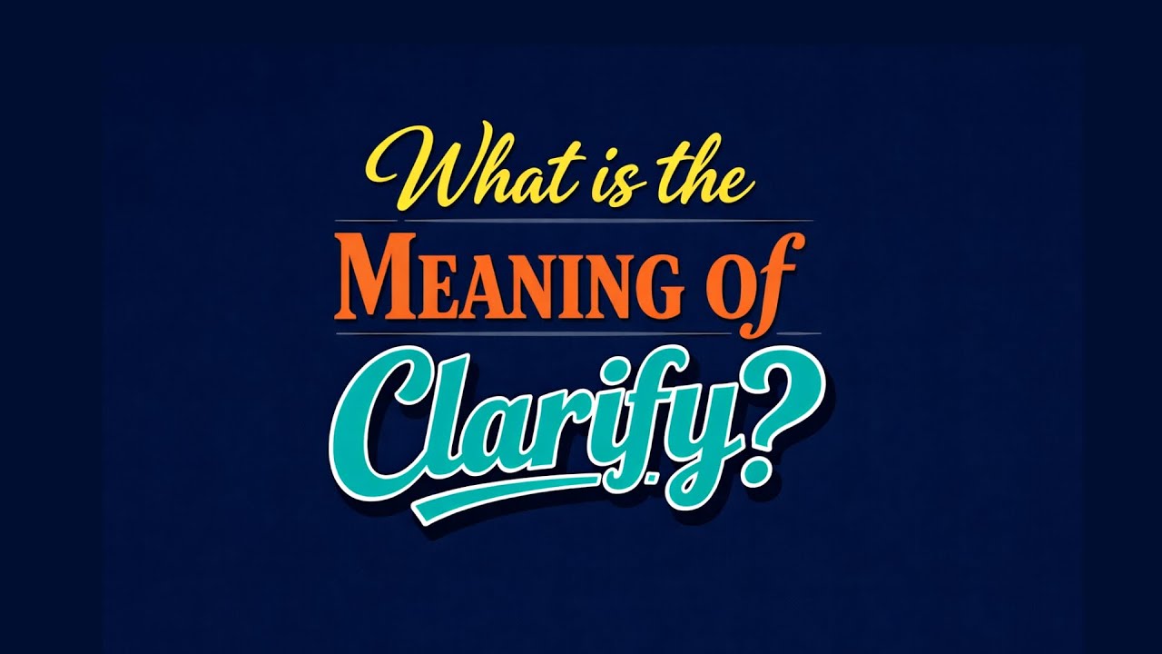 What is the meaning of Clarify? - YouTube