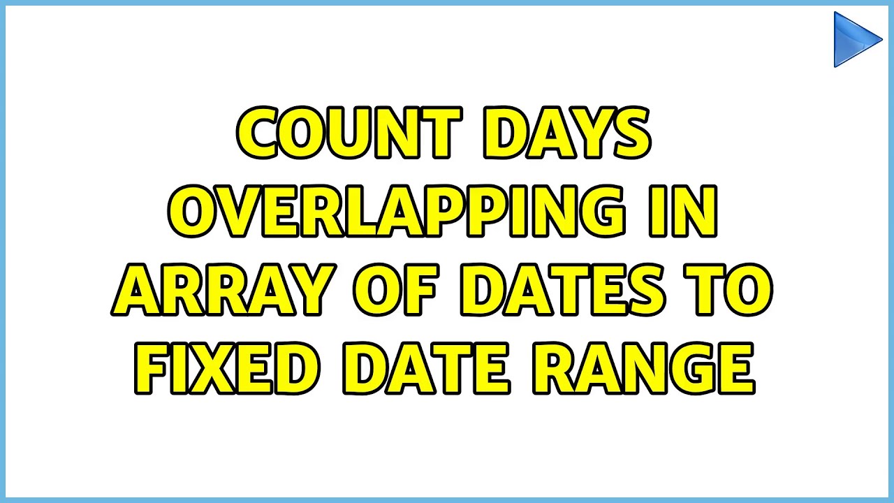 Count Days Overlapping In Array Of Dates To Fixed Date Range Youtube 7578