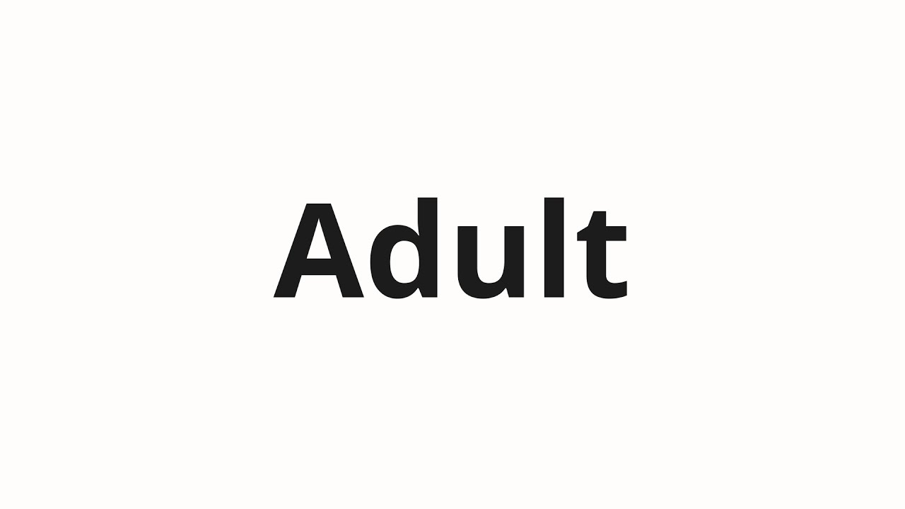 How to pronounce Adult - YouTube