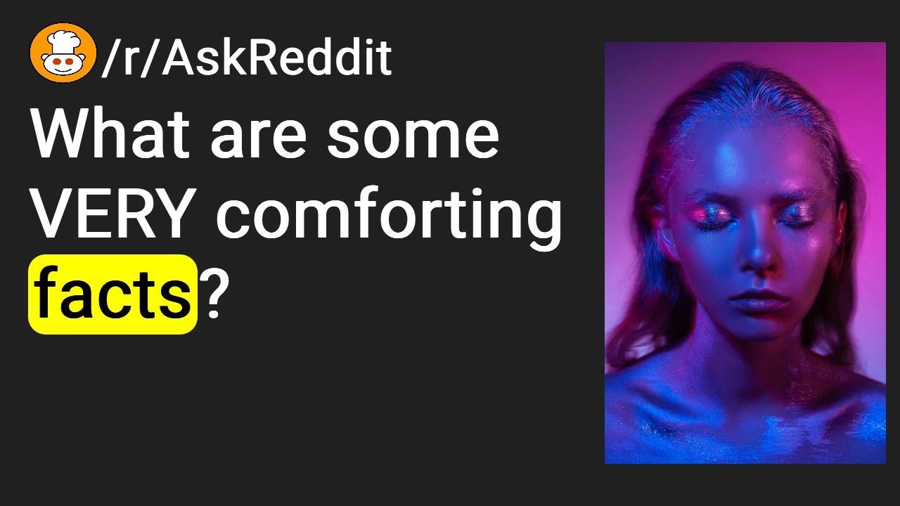 What are some VERY comforting facts? - YouTube
