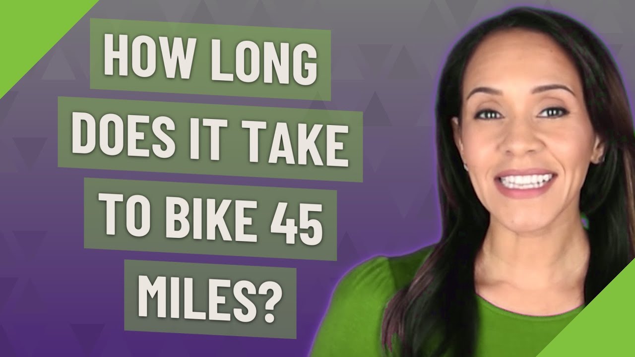 How long does it take to bike 45 miles? - YouTube