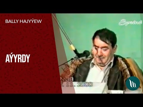 Bally Hajyýew - Aýyrdy | 2000