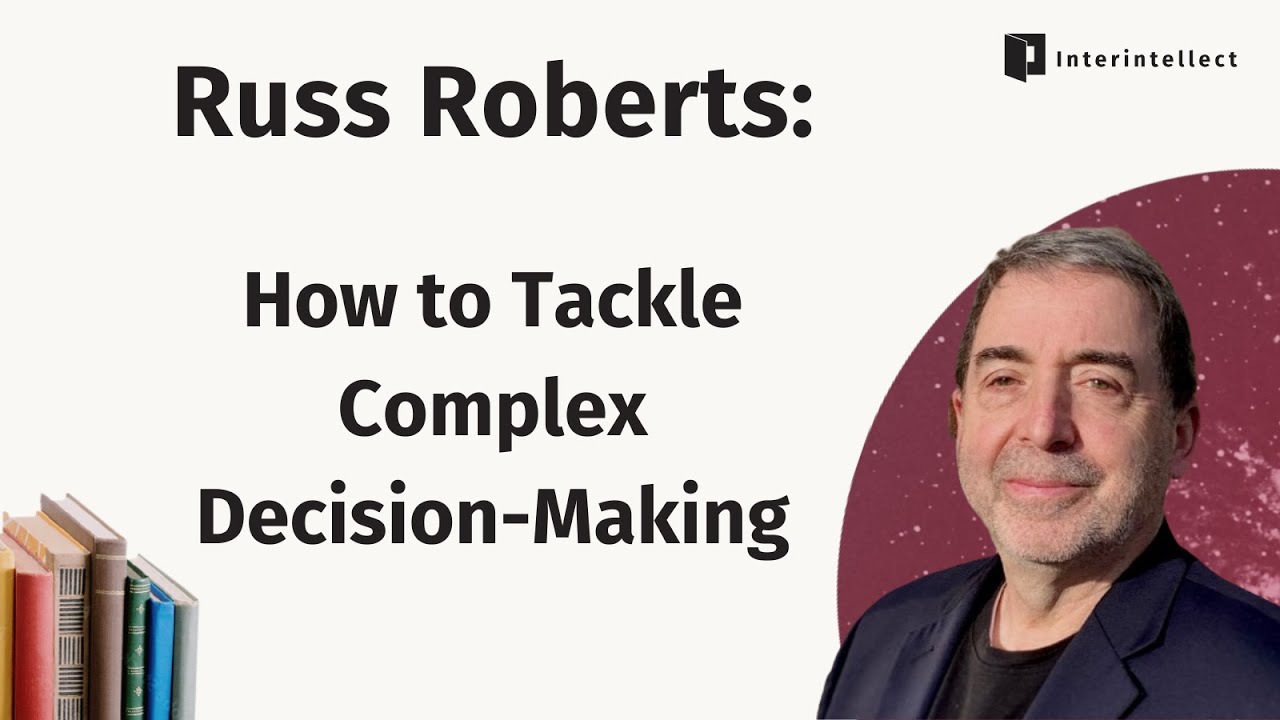 Russ Roberts: How to Tackle Complex Decision-Making - YouTube