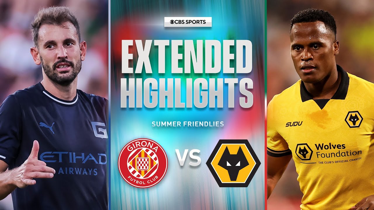 Girona vs. Wolves: Extended Highlights | Summer Friendly | CBS Sports ...