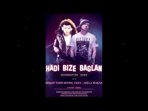 Killa Hakan Feat Ceza & DEEJAY YASİN SEVEN    Hadi Bize Bağlan Moombahton Remix