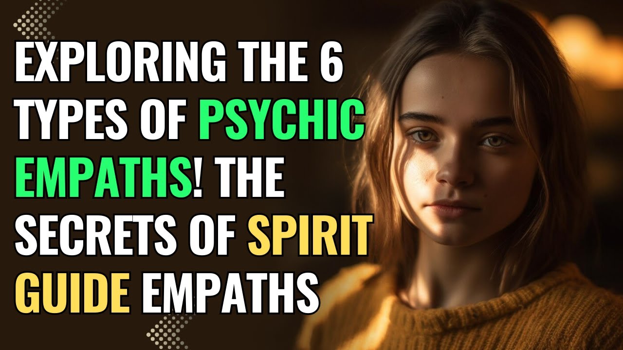 Exploring The 6 Types Of Psychic Empaths The Secrets Of Spirit Guide