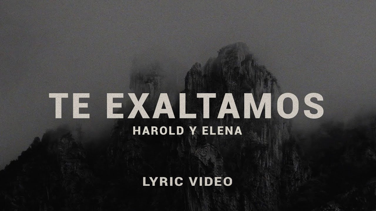 Harold y Elena - Te Exaltamos (Lyric Video) - YouTube
