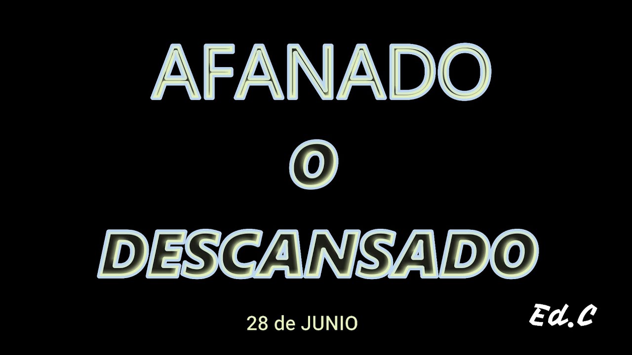 28 de Junio Afanado o Descansado - YouTube