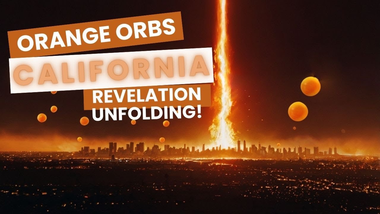 Orange Orbs, California Fires, and Revelation: Could Prophecy Be ...