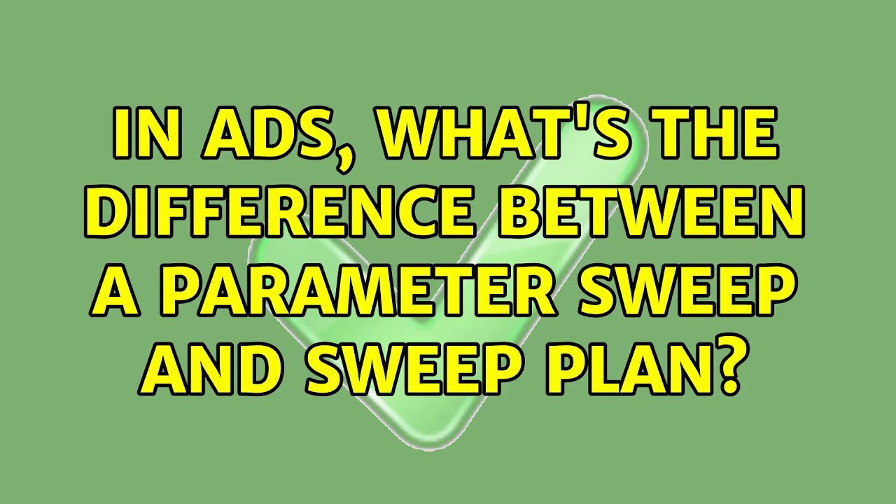 In ADS, what's the difference between a Parameter Sweep and Sweep Plan ...