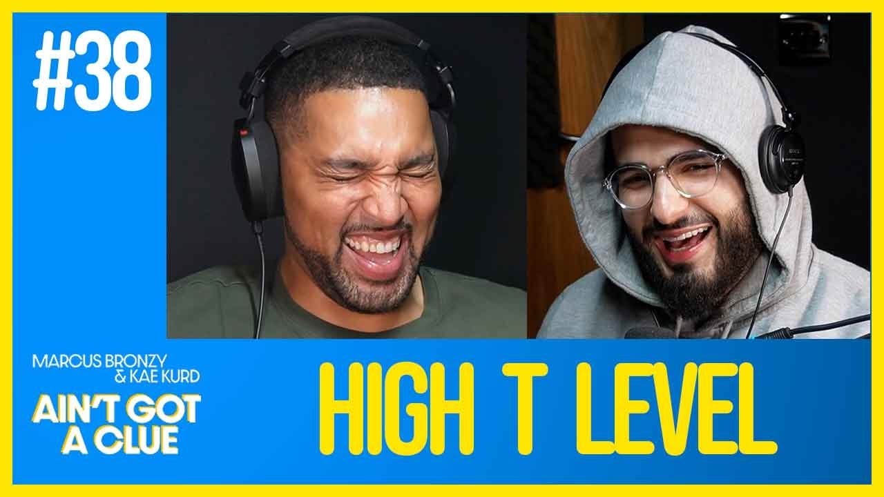 Ain't Got a Clue Podcast: 038 - High T Level | Kae Kurd & Marcus Bronzy ...