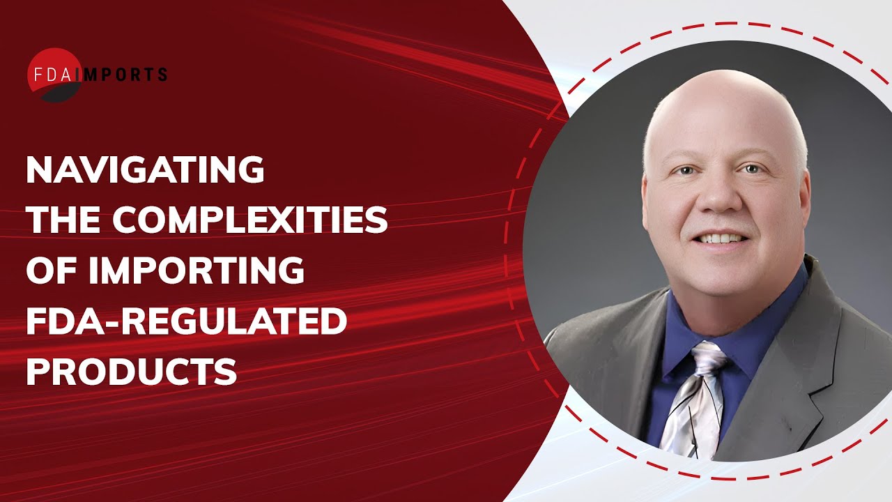 Navigating the Complexities of Importing FDA-Regulated Products - YouTube