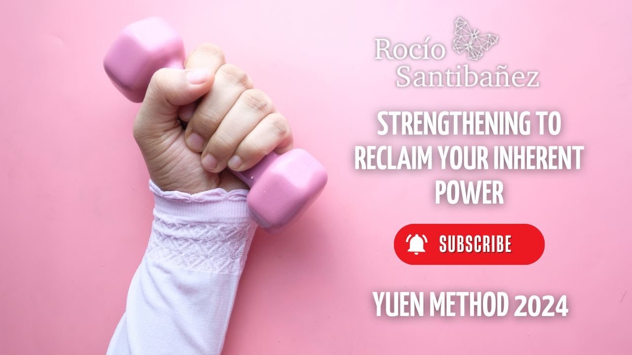 Strengthening to Reclaim Your Inherent Power with Yuen Method - YouTube