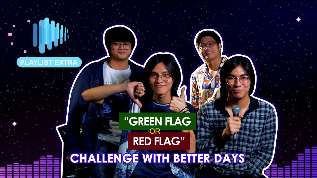 Playlist Extra: Better Days does the 'Green Flag or Red Flag Challenge ...