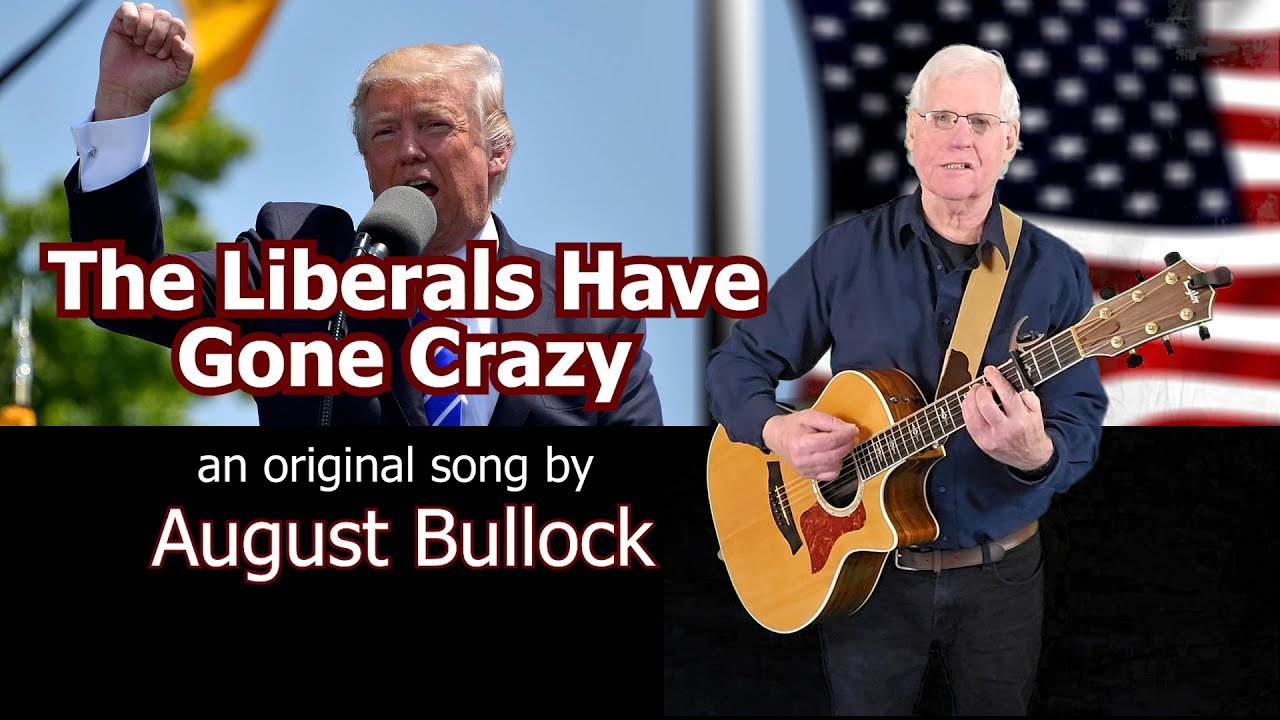 The Liberals Have Gone Crazy (Biden version) by August Bullock - YouTube