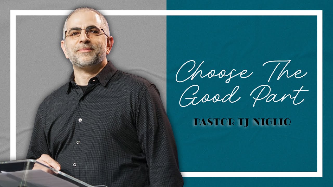 Choose The Good Part - Pastor TJ Niglio - YouTube