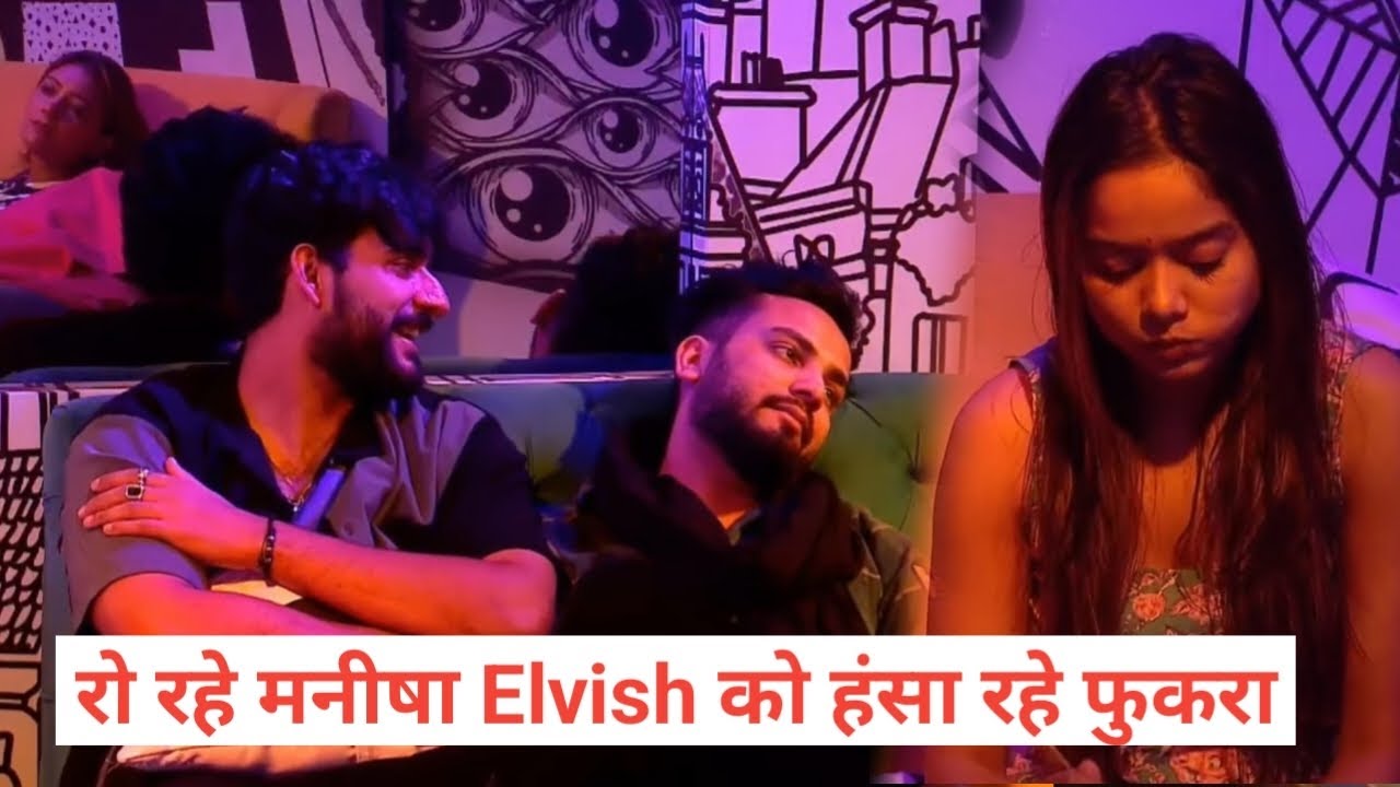 Bigg Boss Ott 2 Live: Fukra Insaan On Elvish Yadav Crying Manisha Rani ...
