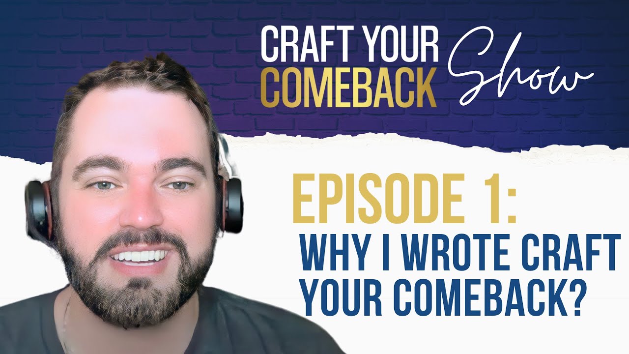 Craft Your Comeback Show Episode 1 Why I Wrote Craft Your Comeback craft-your-comeback-show-episode-1-why-i-wrote-craft-your-comeback