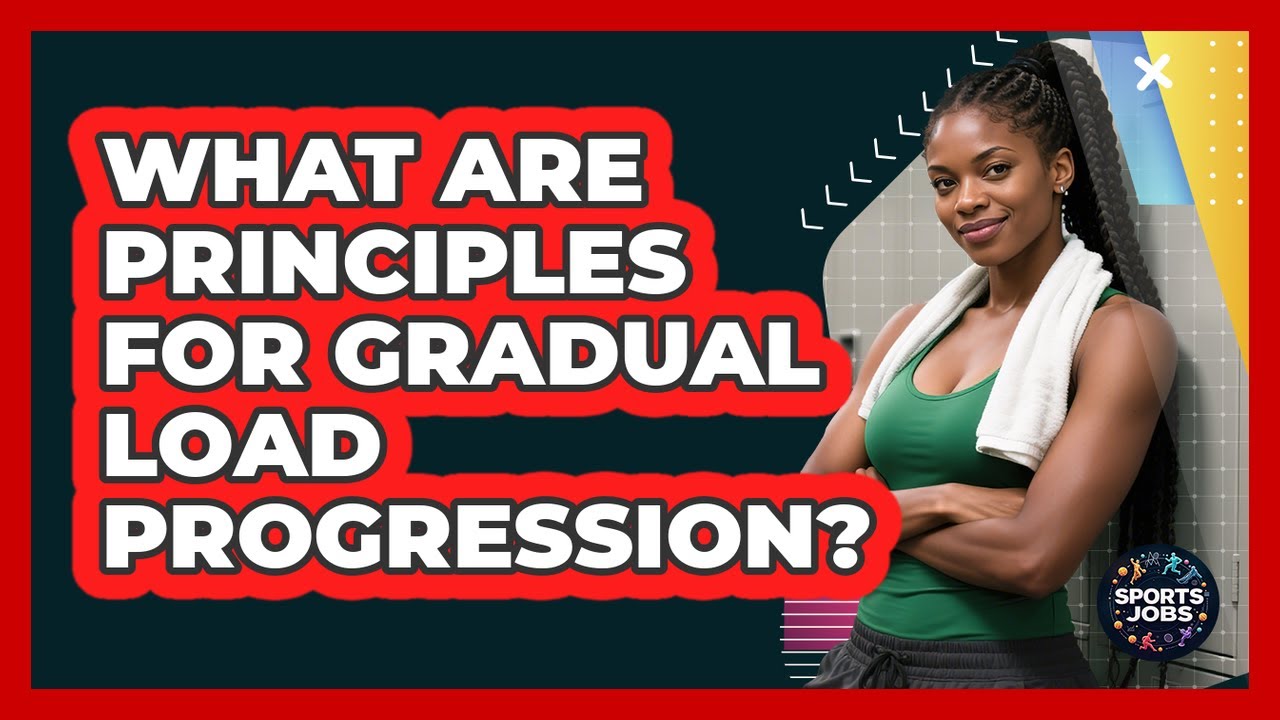 What Are Principles For Gradual Load Progression? - YouTube