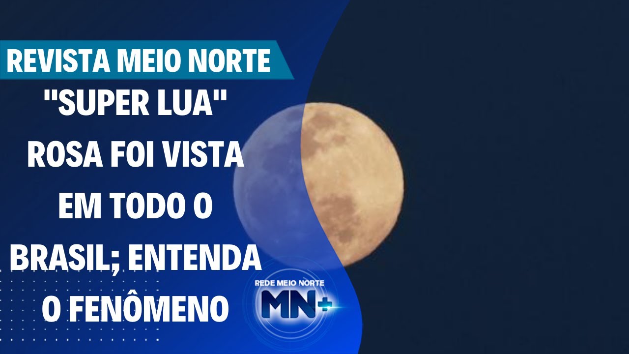 "Super lua" rosa foi vista em todo o Brasil; entenda o fenômeno ...