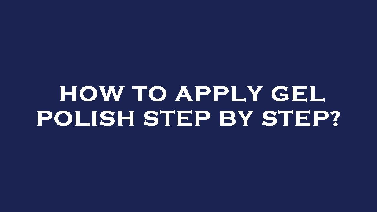 How to apply gel polish step by step? - YouTube